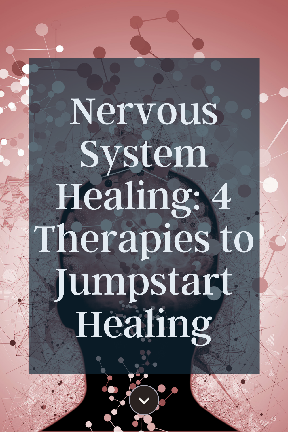 Nervous System Healing: 4 Therapies to Jumpstart Healing